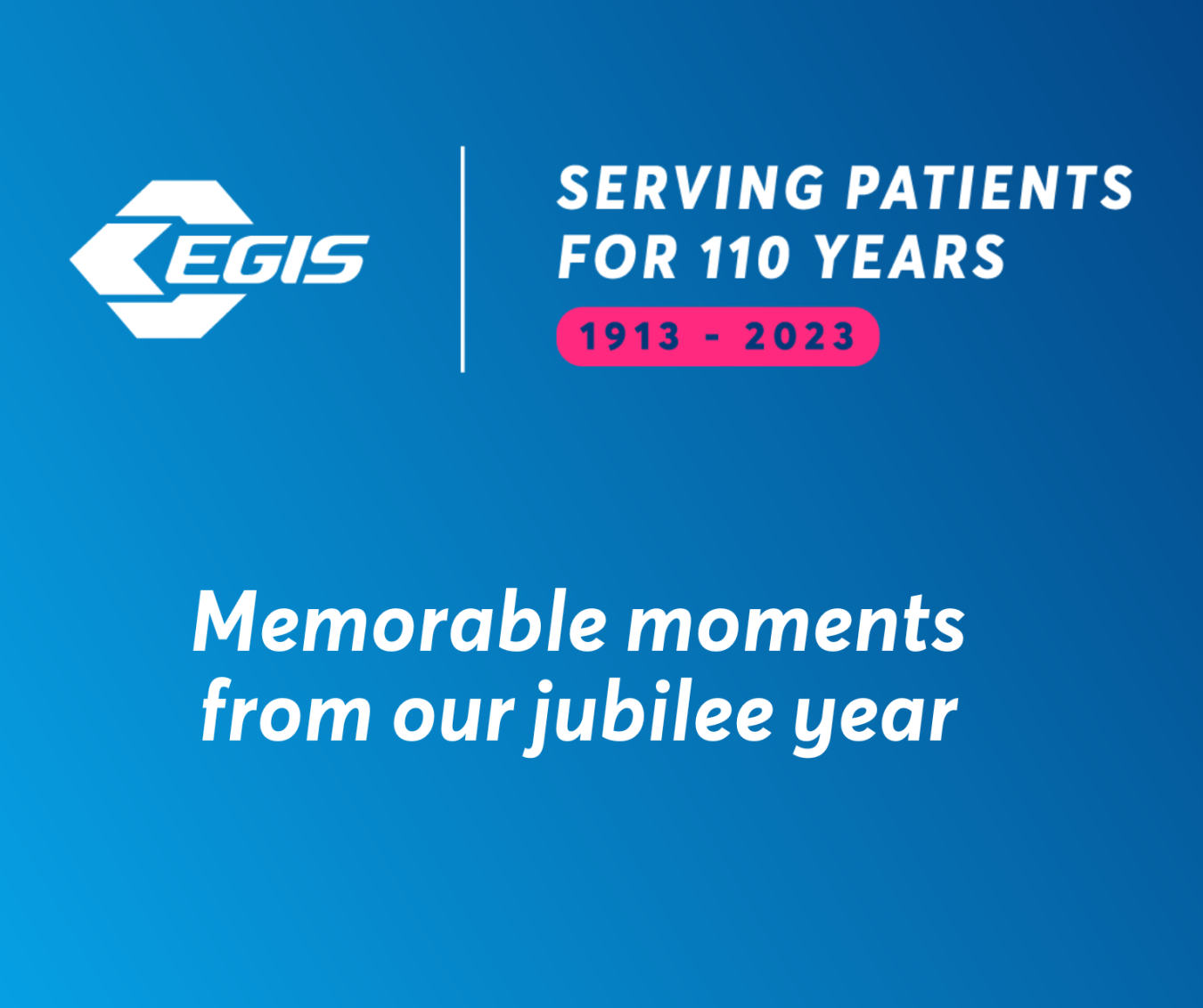Egis | This was the year we commemorated the 110th anniversary of the foundation of our company